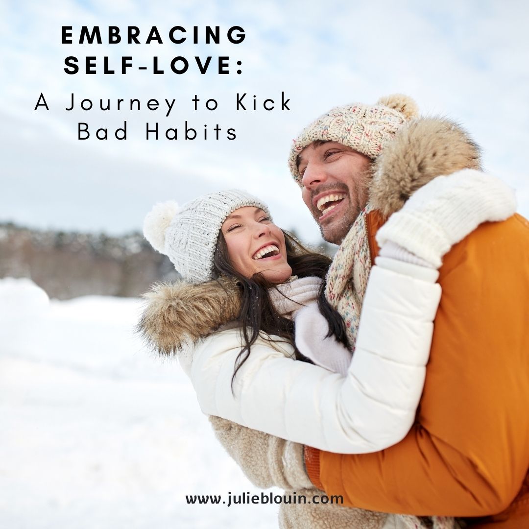Embracing Self-Love: A Journey to Kick Bad Habits - Julie Blouin